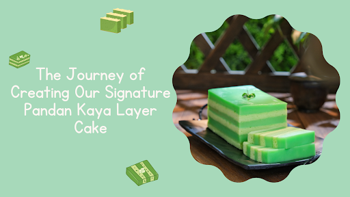 The Journey of Creating Our Signature Pandan Kaya Layer Cake - Thiam ...